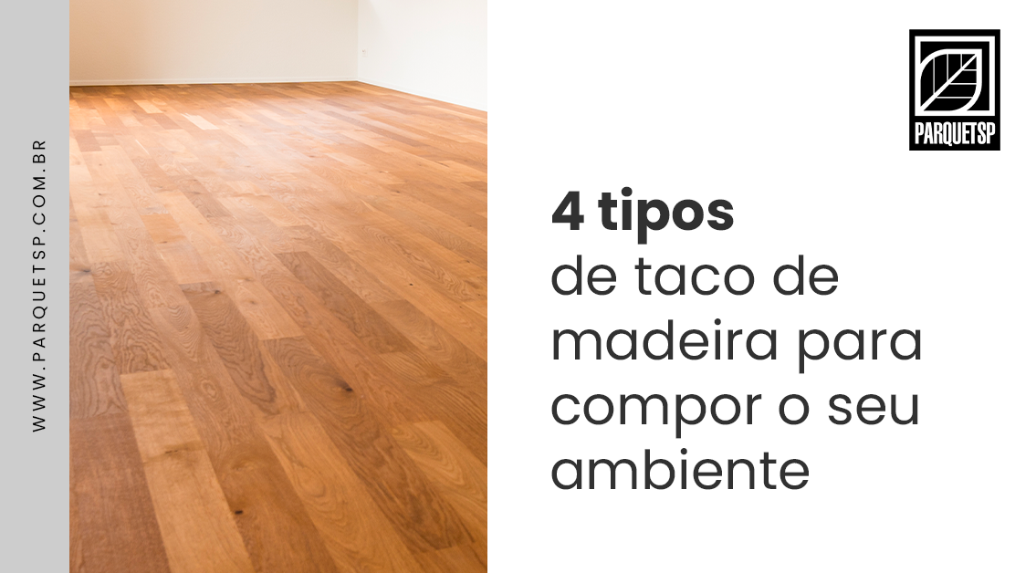 4 Tipos De Taco De Madeira Para Compor O Seu Ambiente - ParquetSP